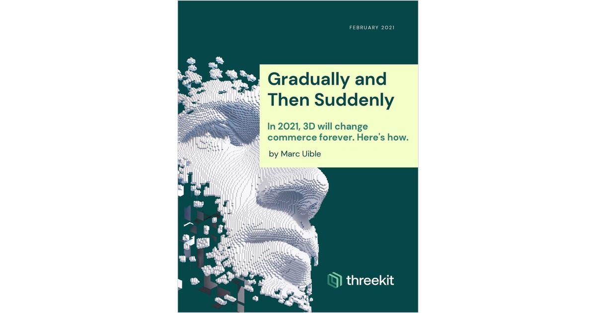 Gradually, and Then Suddenly: In 2021, 3D Will Change Commerce forever ...