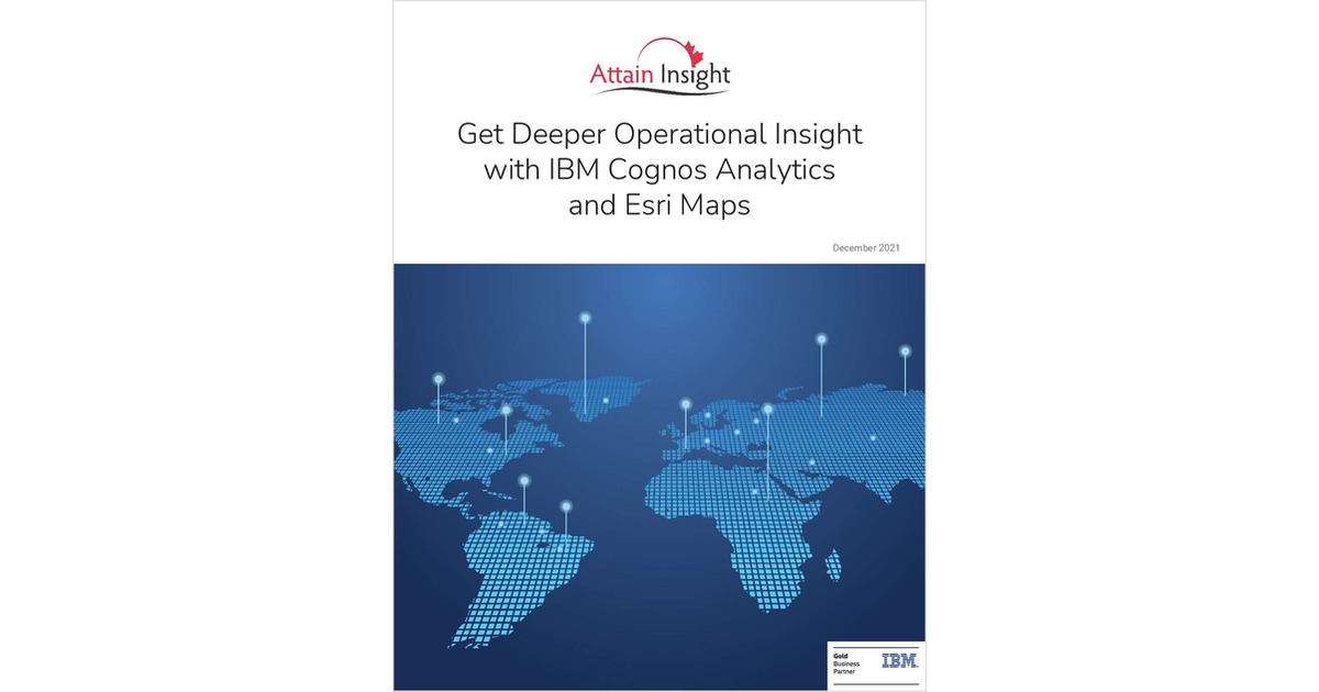 Get Deeper Operational Insight with IBM Cognos Analytics and Esri Maps Free White Paper