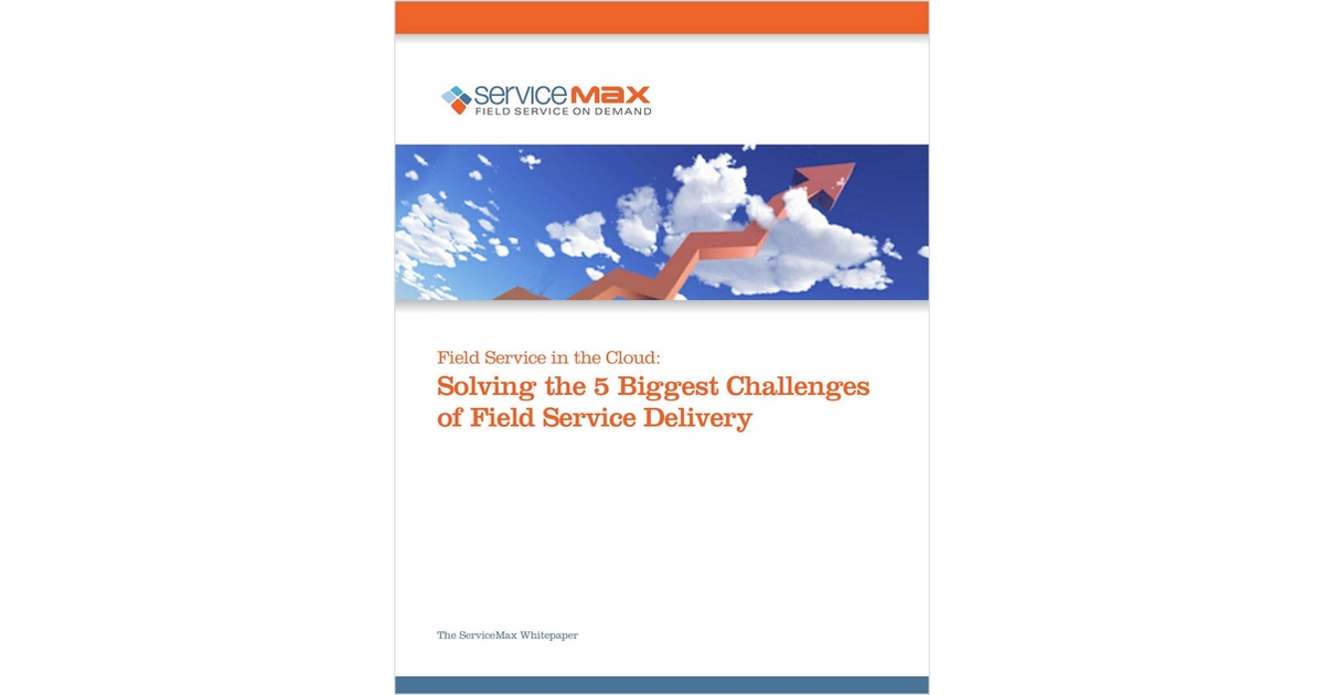 Solving the 5 Biggest Challenges of Field Service Delivery Free White Paper