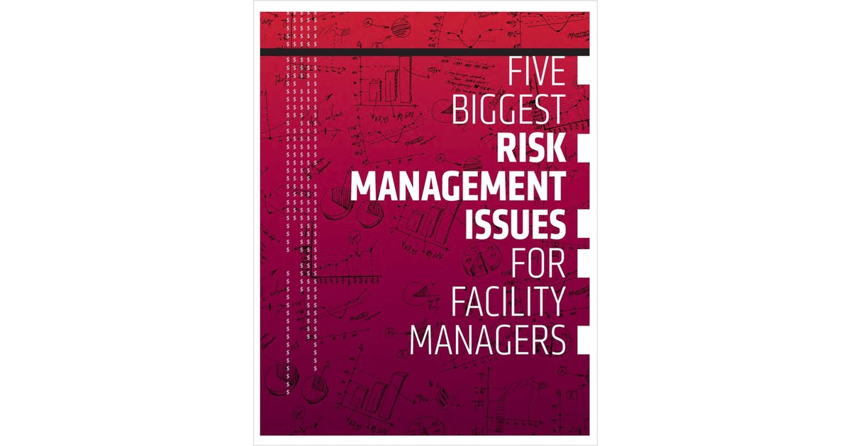 5 Biggest Risk Management Issues For Facilities Managers Free White Paper