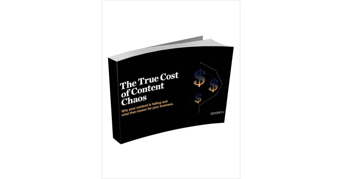 True Cost of Content Chaos: Why Your Content is Failing and What That ...