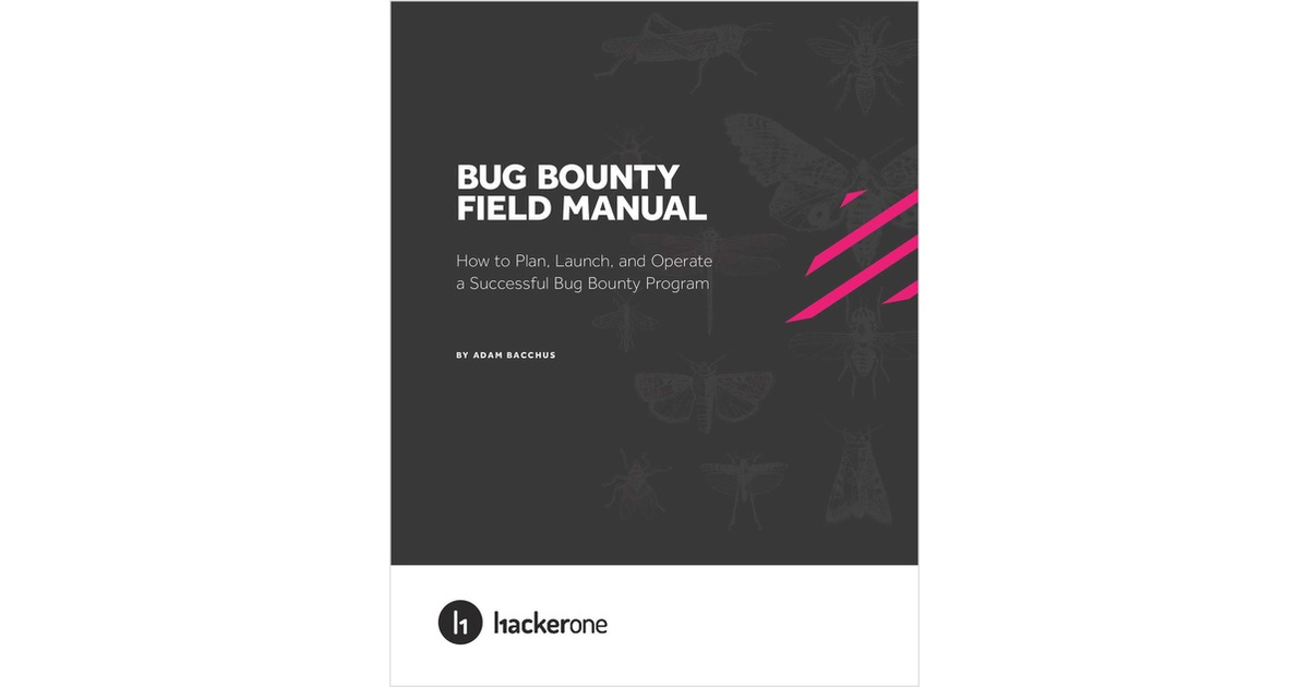 Bug Bounty Field Manual - How to Plan, Launch, and Operate a Successful ...