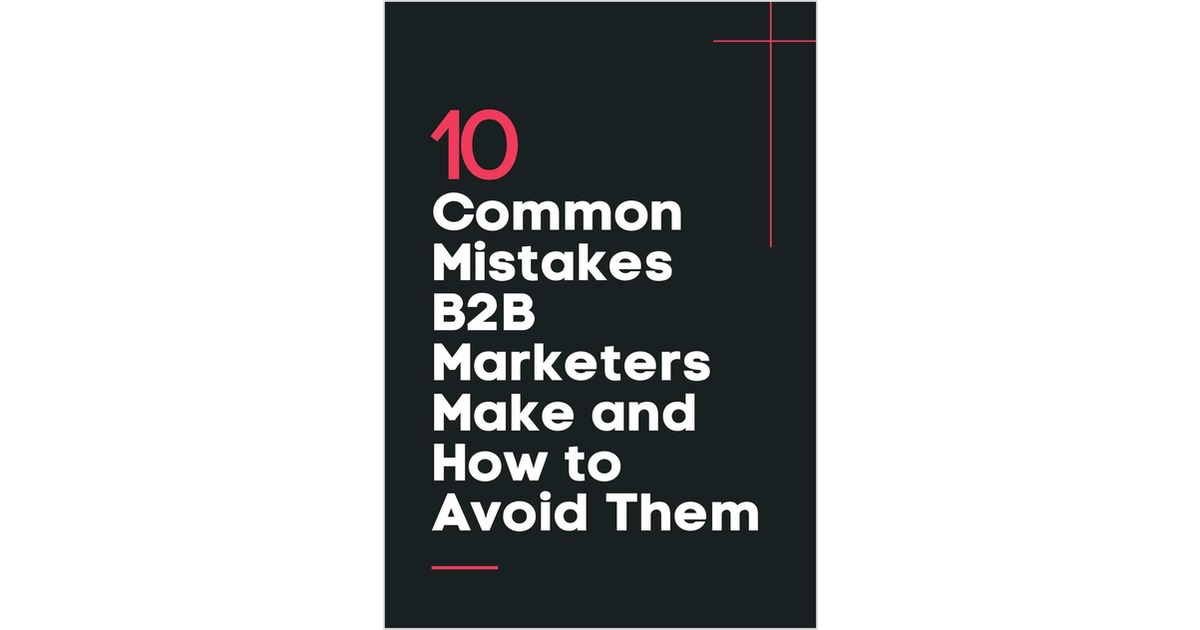 10 Common Mistakes B2B Marketers Make and How to Avoid Them Free eGuide