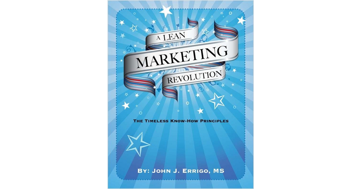 A Lean Marketing Revolution: The Timeless Know-How Principles (Normally ...