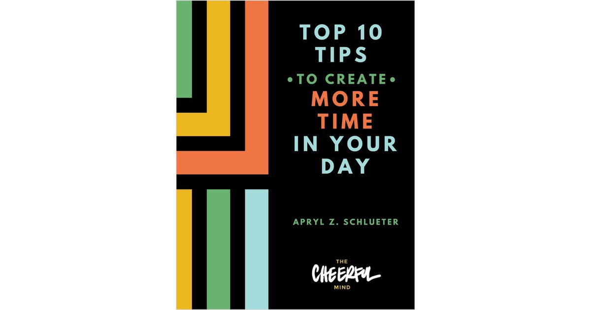 Top 10 Tips to Create More Time in Your Day Free Checklist