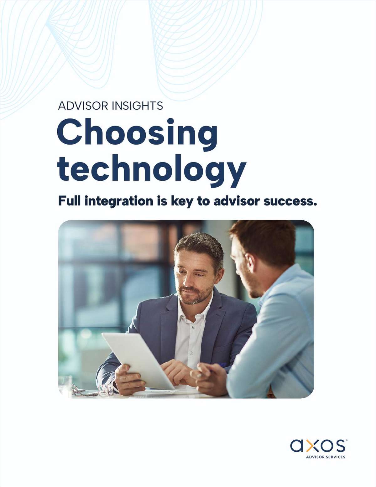 Choosing Technology: Full Integration is Key to Advisor Success Free Guide