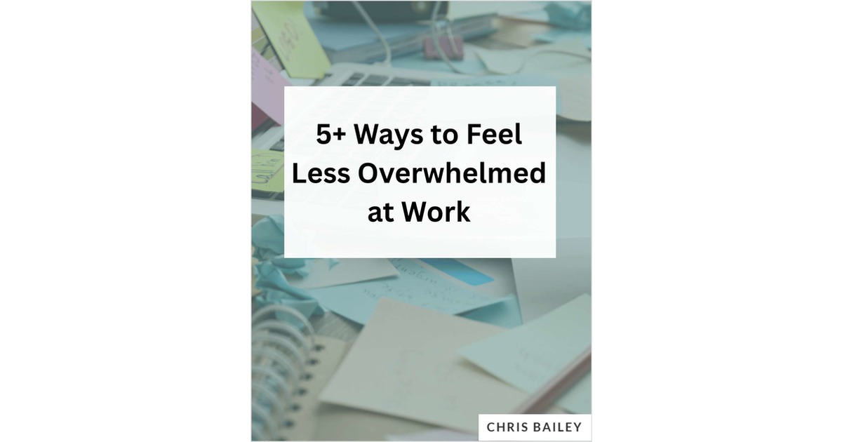 5+ Ways to Feel Less Overwhelmed at Work Free Article
