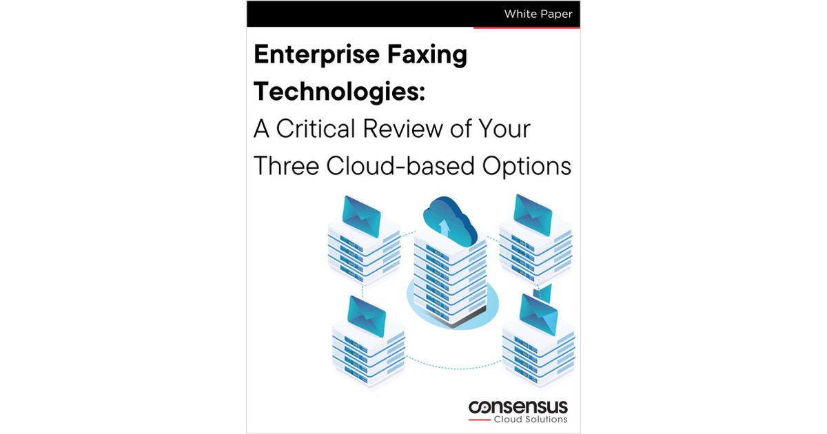 Enterprise Faxing Technologies: A Critical Review of Your Three Cloud-based Options Free White Paper