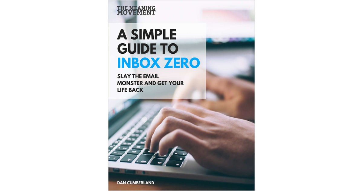 A Simple Guide to Inbox Zero - Slay the Email Monster and Get Your Life ...