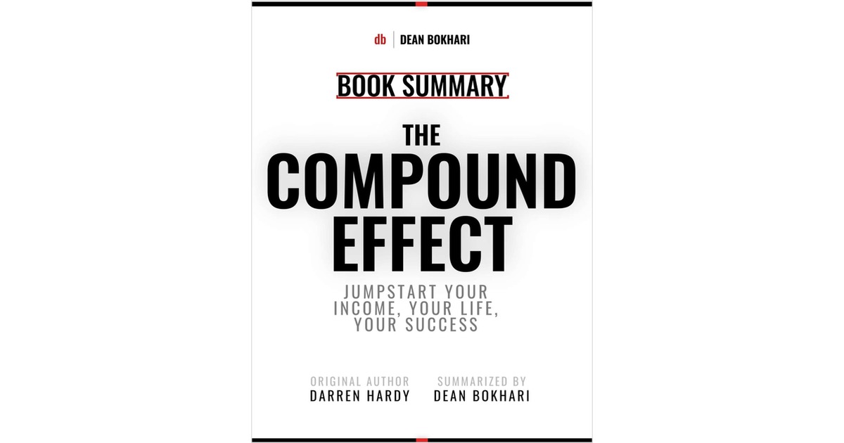 Book Summary: The Compound Effect by Darren Hardy Free Book Summary