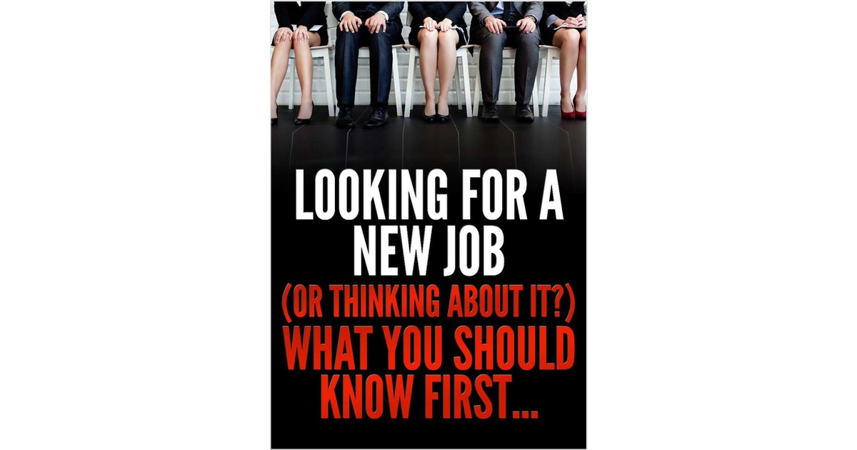 Looking for a New Job (Or Thinking About It?) What You Should Know ...
