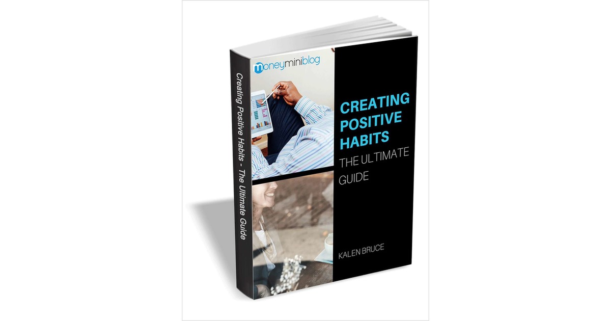 Creating Positive Habits - The Ultimate Guide Free eGuide
