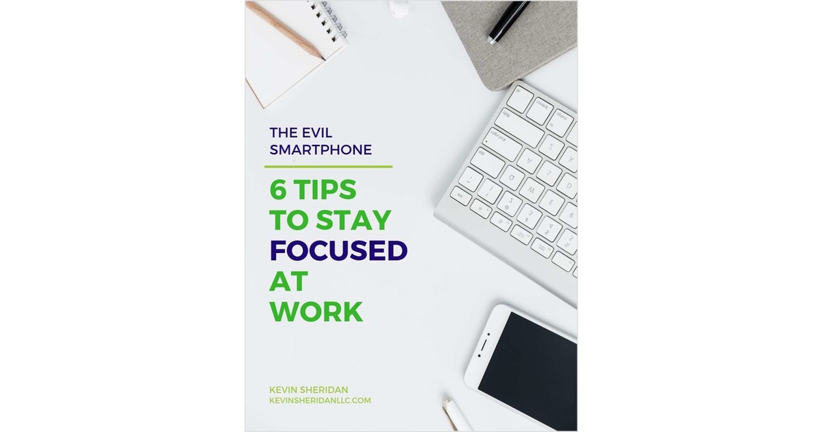 The Evil Smartphone - 6 Tips to Stay Focused at Work Free Tips and ...