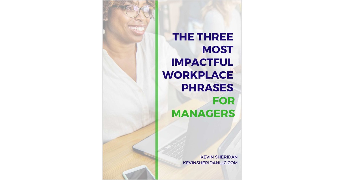 The Three Most Impactful Workplace Phrases for Managers Free Best Practices