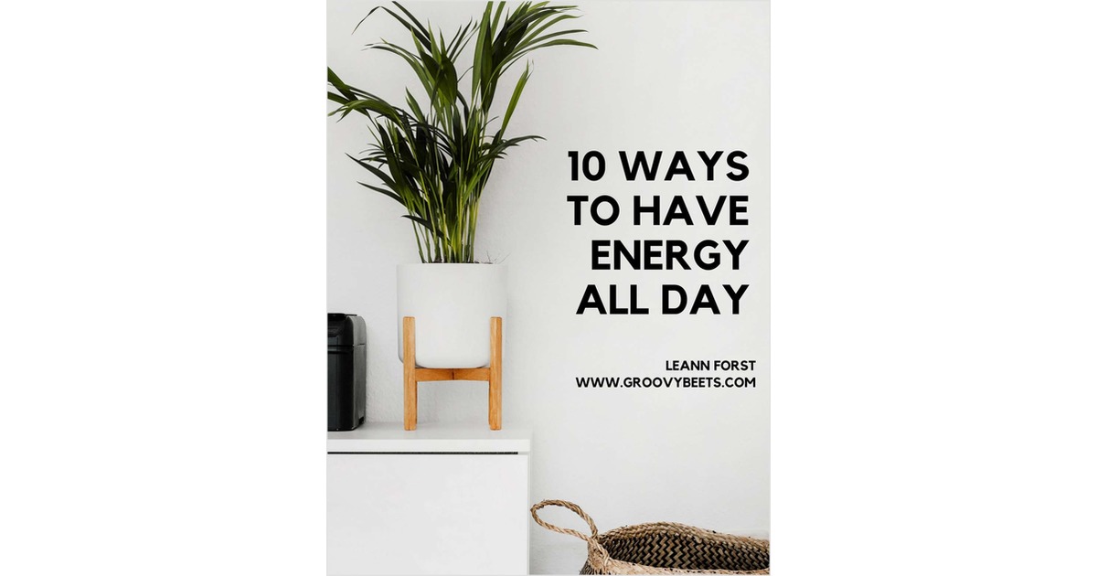 10 Ways to Have Energy All Day, Free Leann Forst, MBA, CHC, CEOC, AADP ...