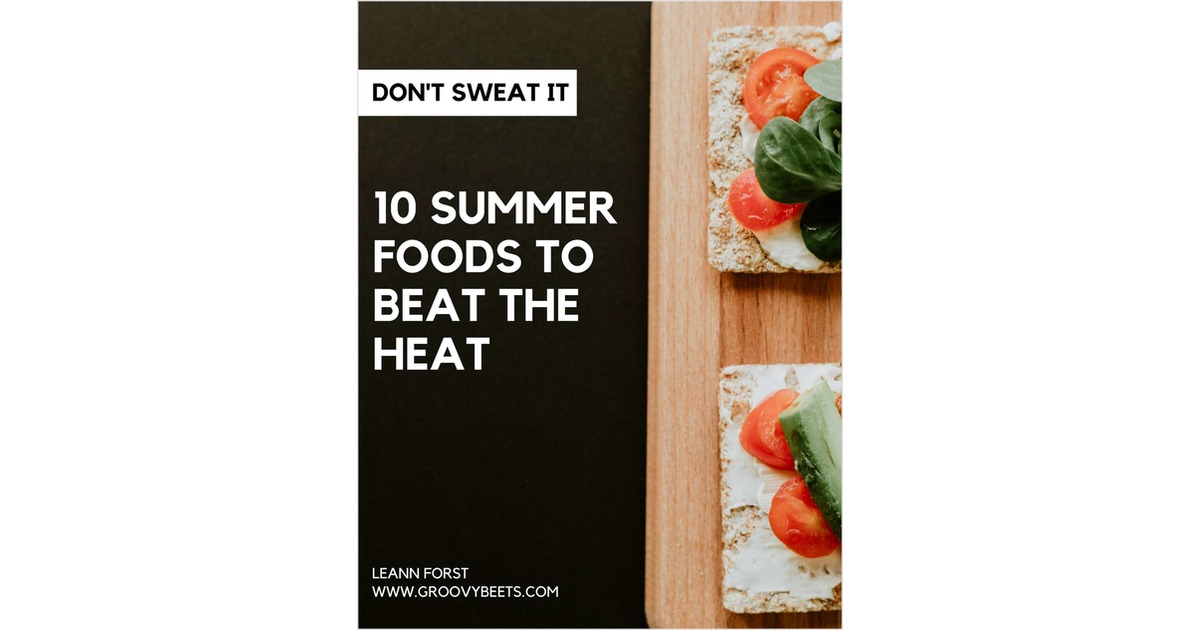 10 Summer Foods to Beat the Heat, Free Leann Forst, MBA, CHC, CEOC ...
