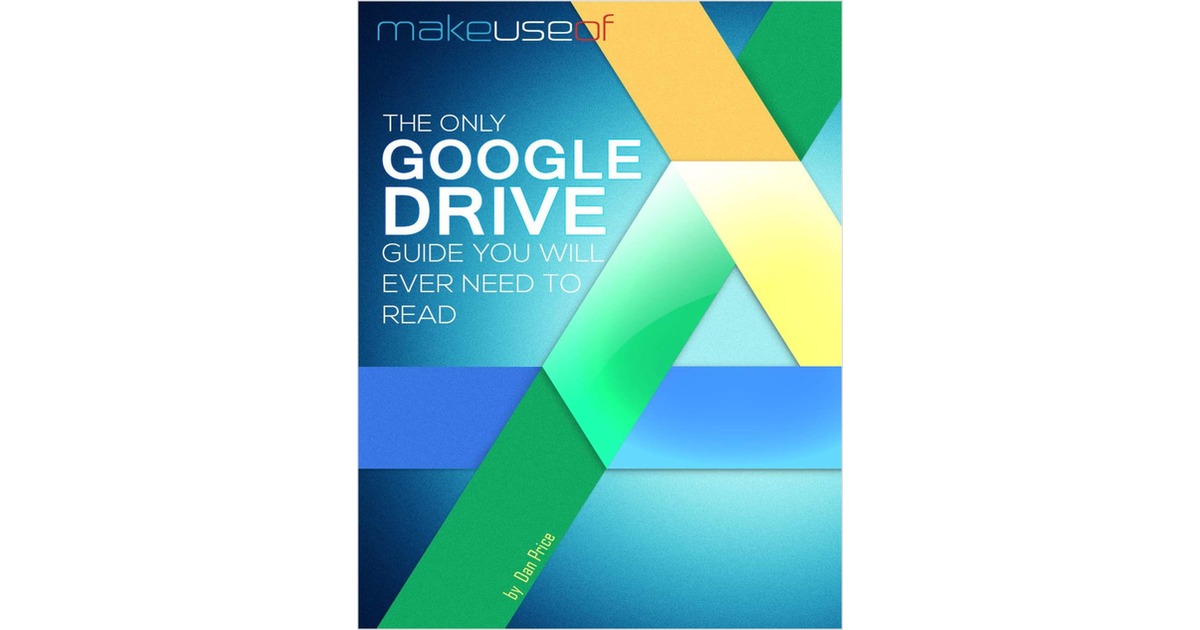 The Only Google Drive Guide You Will Ever Need to Read, Free MakeUseOf ...