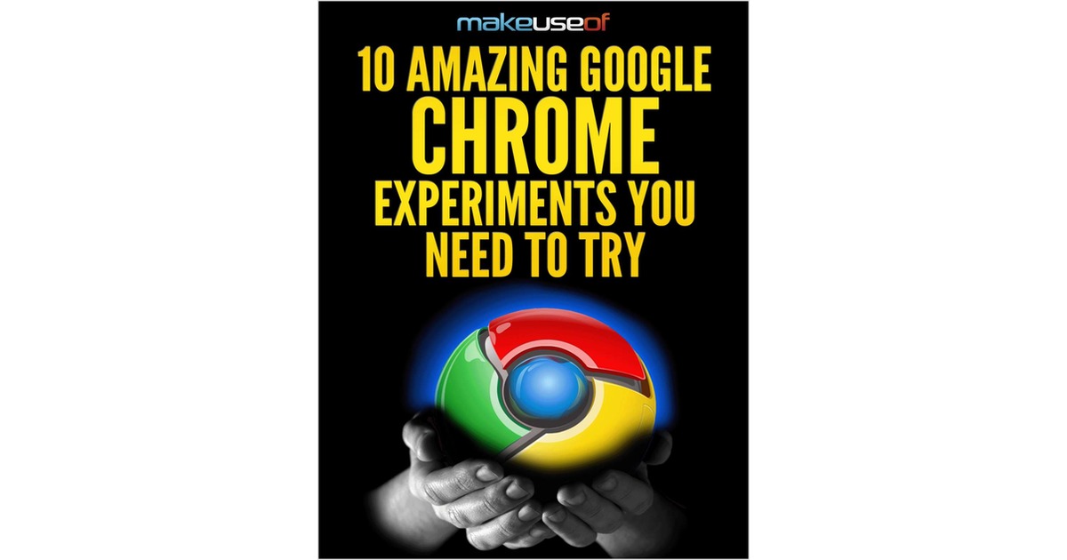10 Amazing Google Chrome Experiments You Need to Try, Free MakeUseOf Guide