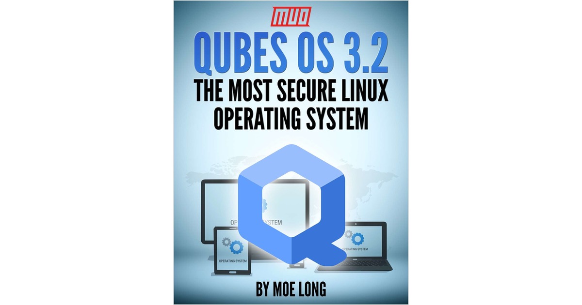Qubes OS 3.2 - The Most Secure Linux Operating System Free Tips and Tricks Guide