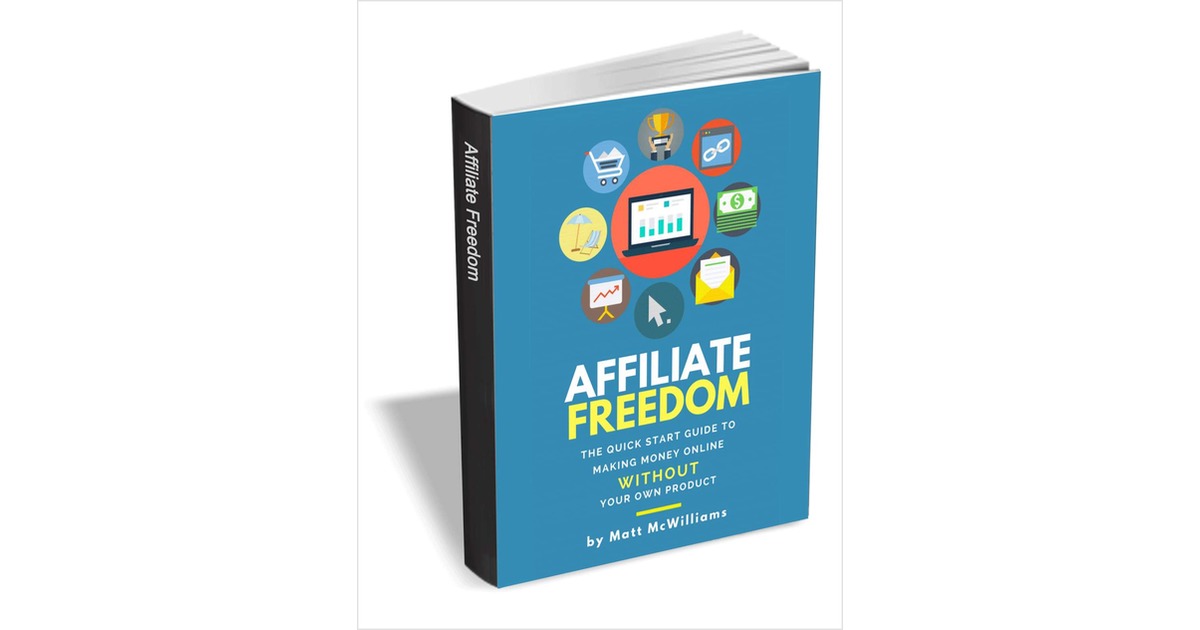 Affiliate Freedom - The Quick Start Guide to Making Money Online ...