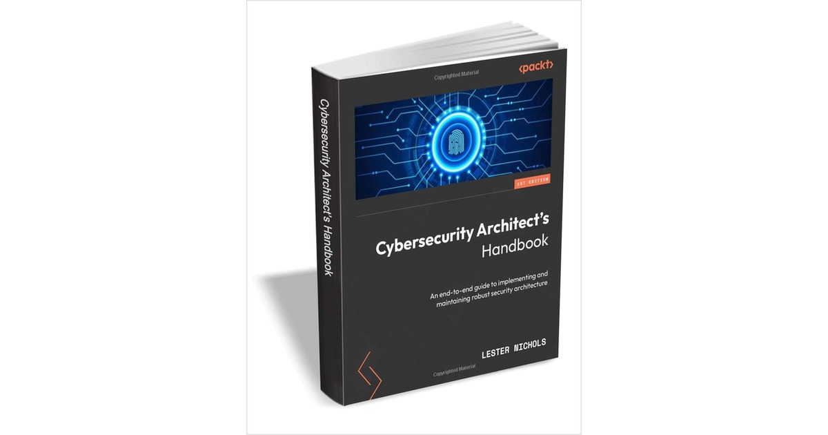 Cybersecurity Architect's Handbook ($47.99 Value) FREE for a Limited Time, Free Packt eBook