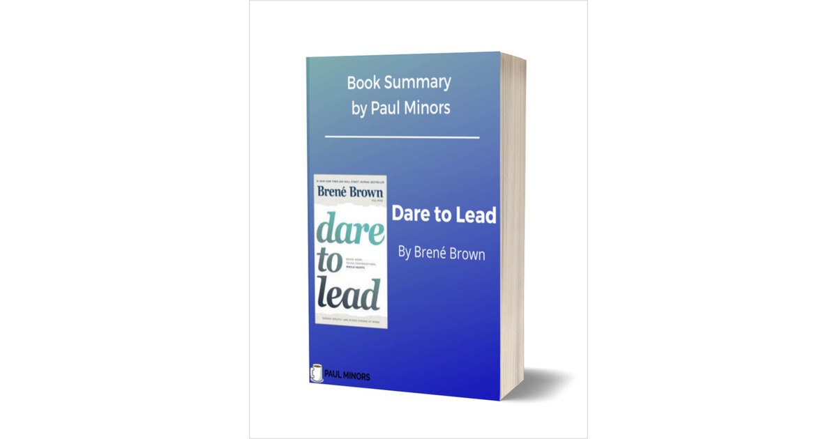 Dare To Lead Book Summary, Free Paul Minors Book Summary