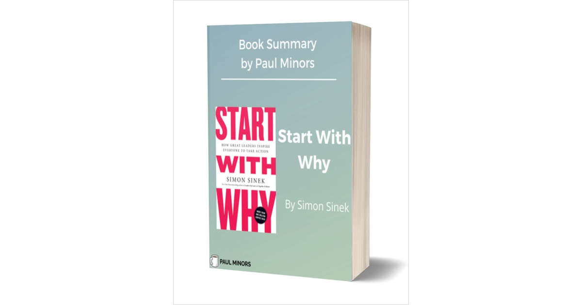Start With Why Book Summary, Free Paul Minors Book Summary