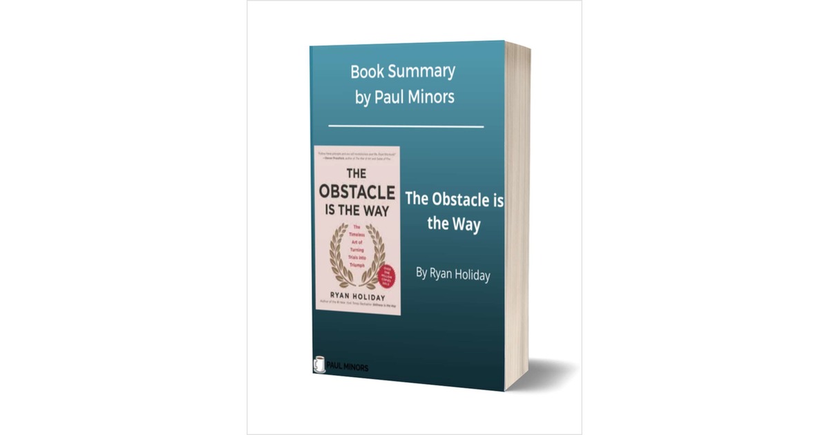 The Obstacle is the Way Book Summary, Free Paul Minors Book Summary