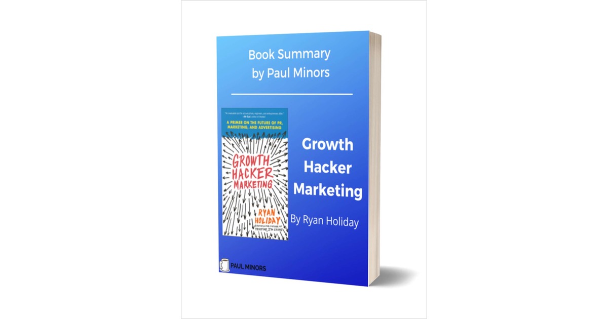 Growth Hacker Marketing Book Summary, Free Paul Minors Book Summary
