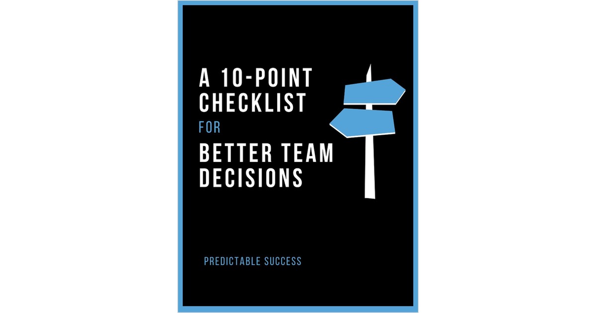 A 10-Point Checklist for Better Team Decisions Free Checklist