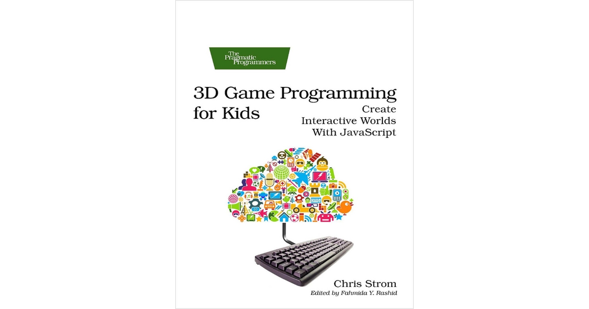3D Game Programming for Kids: Create Interactive Worlds with JavaScript ...