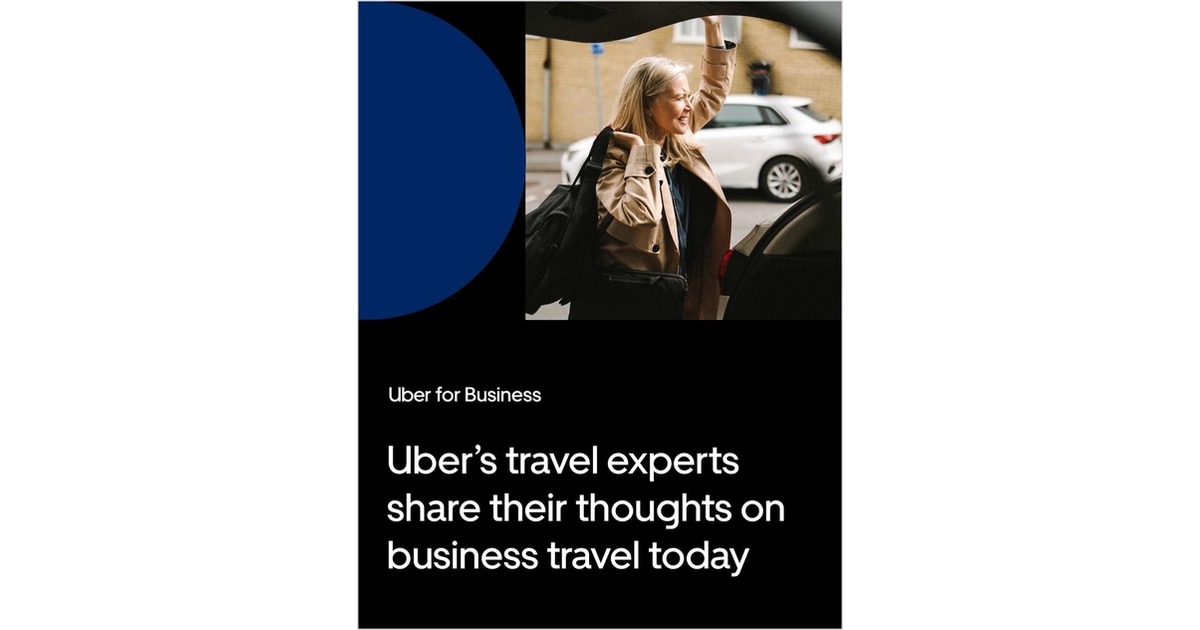 Uber's travel experts share their thoughts on business travel today ...