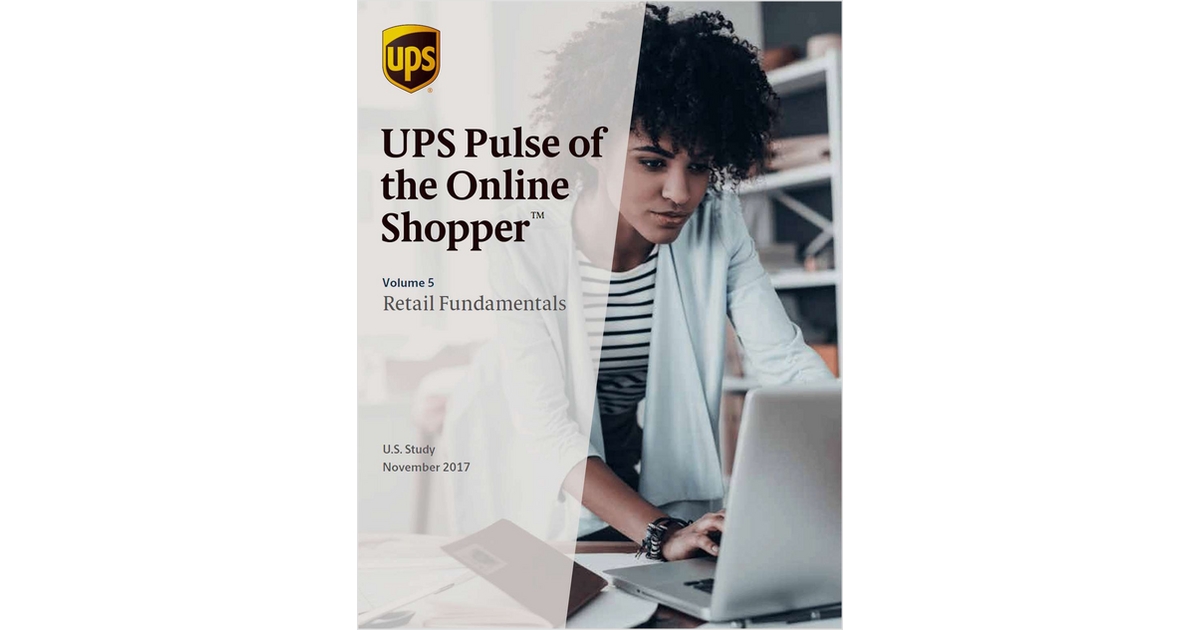 2017 UPS Pulse of the Online Shopper™ Retail Fundamentals, Free UPS Study
