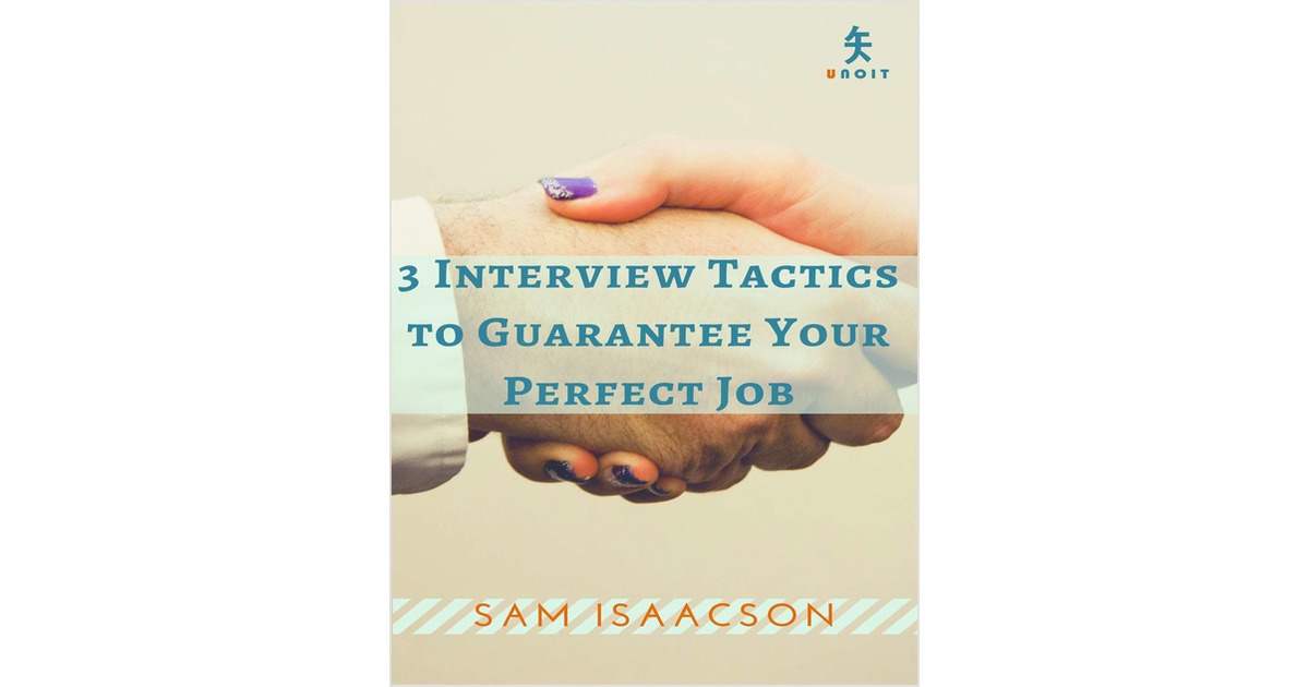 3 Interview Tactics to Guarantee Your Perfect Job, Free Unoit eBook