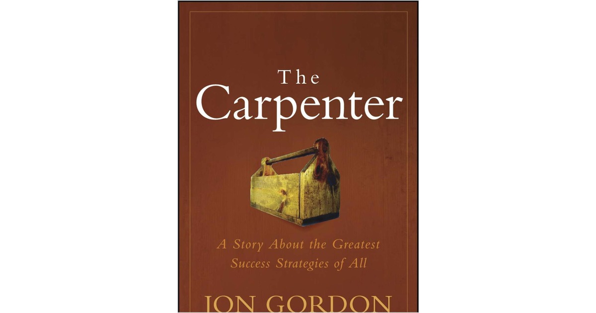 The Carpenter: A Story About the Greatest Success Strategies of All ...
