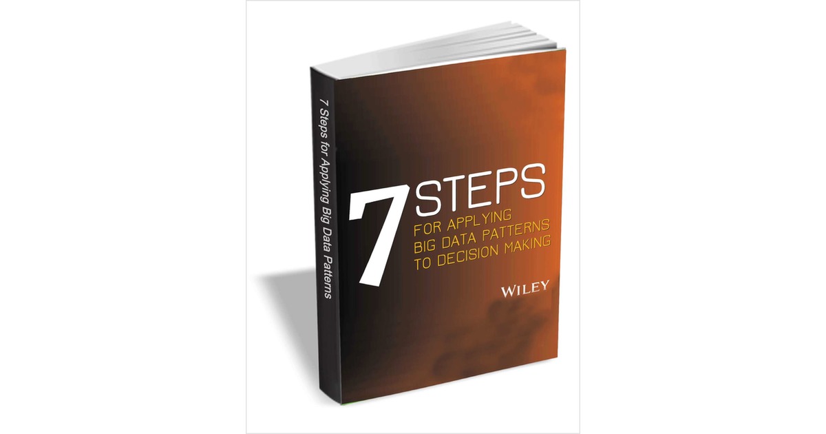 7 Steps for Applying Big Data Patterns to Decision Making Free Guide