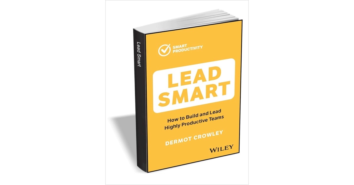 Lead Smart: How to Build and Lead Highly Productive Teams ($11.00 Value ...