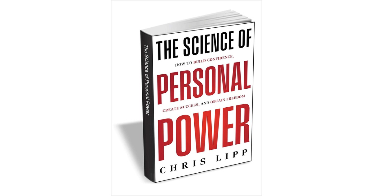 The Science of Personal Power: How to Build Confidence, Create Success ...