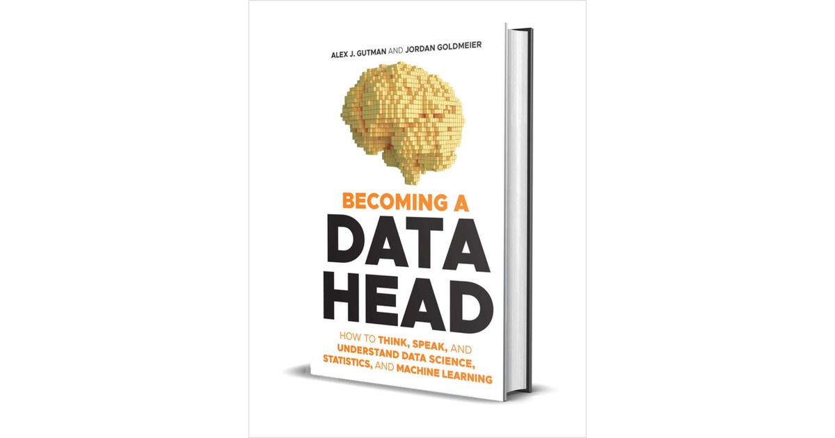 Becoming a Data Head: How to Think, Speak, and Understand Data Science ...