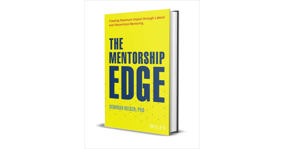 The Mentorship Edge: Creating Maximum Impact through Lateral and Hierarchical Mentoring ($17.00 ...