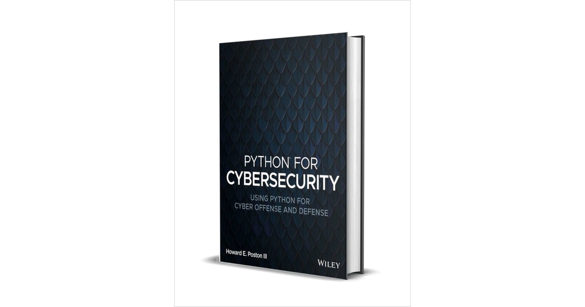 Python for Cybersecurity: Using Python for Cyber Offense and Defense ...