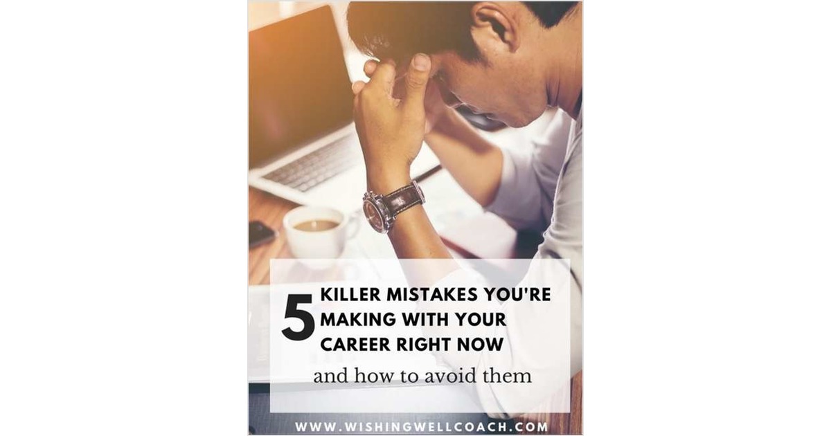 5 Killer Mistakes You're Making with Your Career Right Now and How to ...